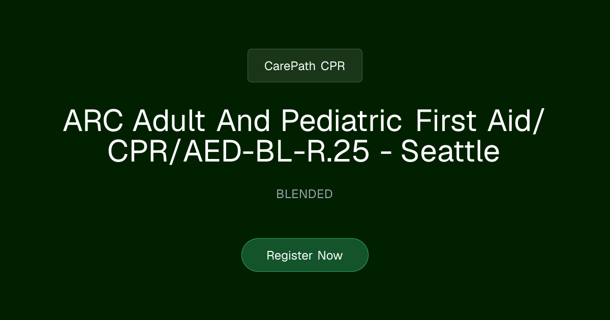 ARC Adult And Pediatric First Aid/CPR/AED-BL-R.25 - Seattle | CarePath CPR