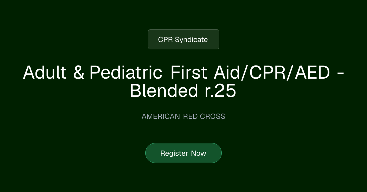 ARC Adult & Pediatric First Aid/CPR/AED - Blended r.25 | CPR Syndicate