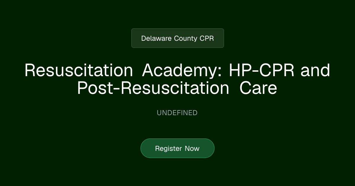 Resuscitation Academy: HP-CPR and Post-Resuscitation Care | Delaware ...