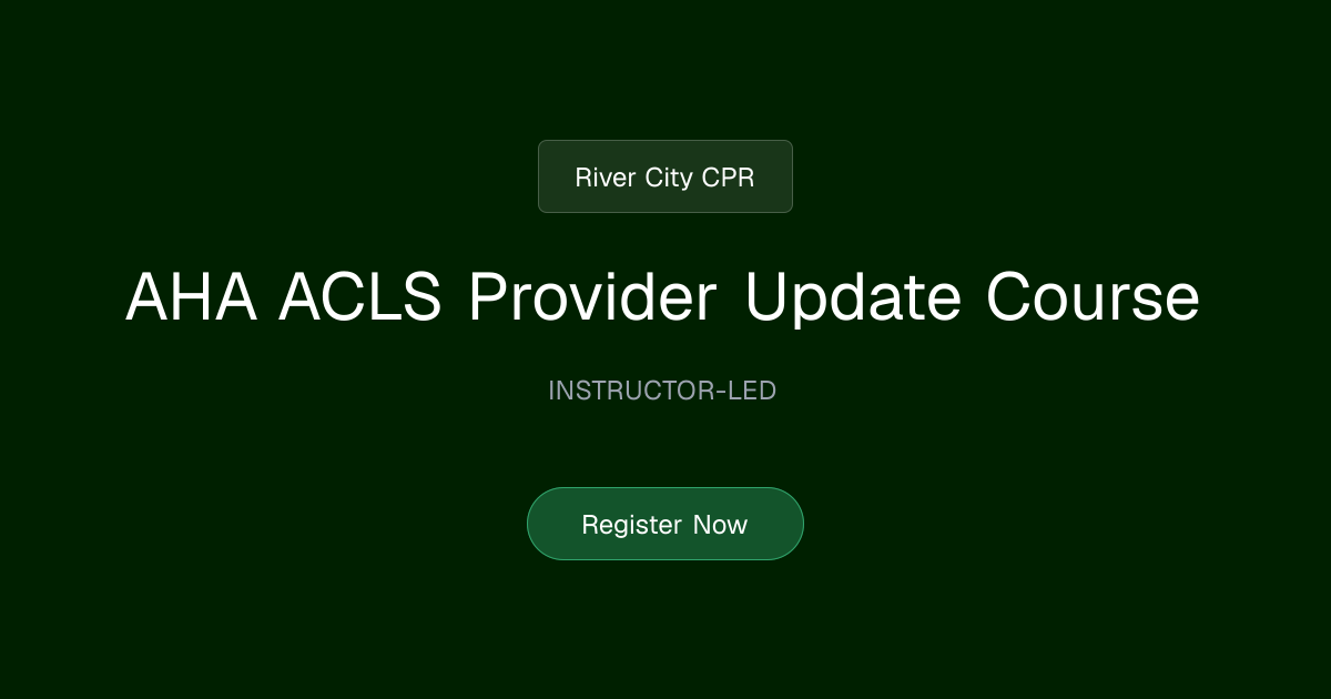 AHA ACLS Provider Update Course | River City CPR
